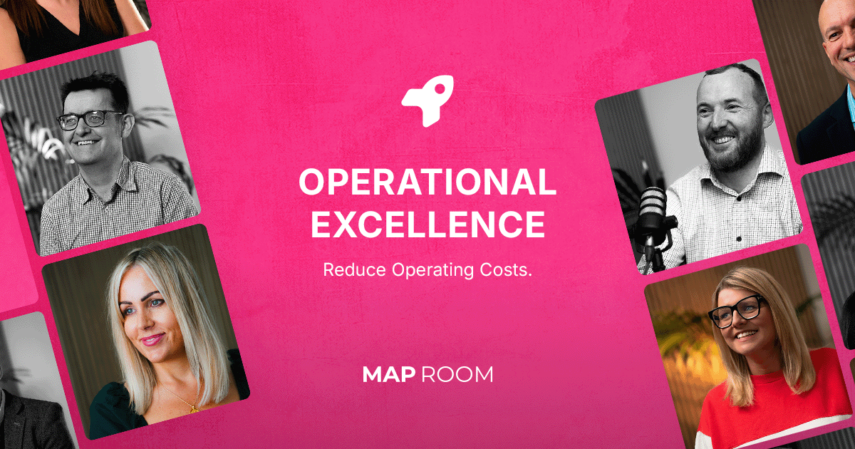 Operational Excellence | Map Room | Reduce Operating Costs.